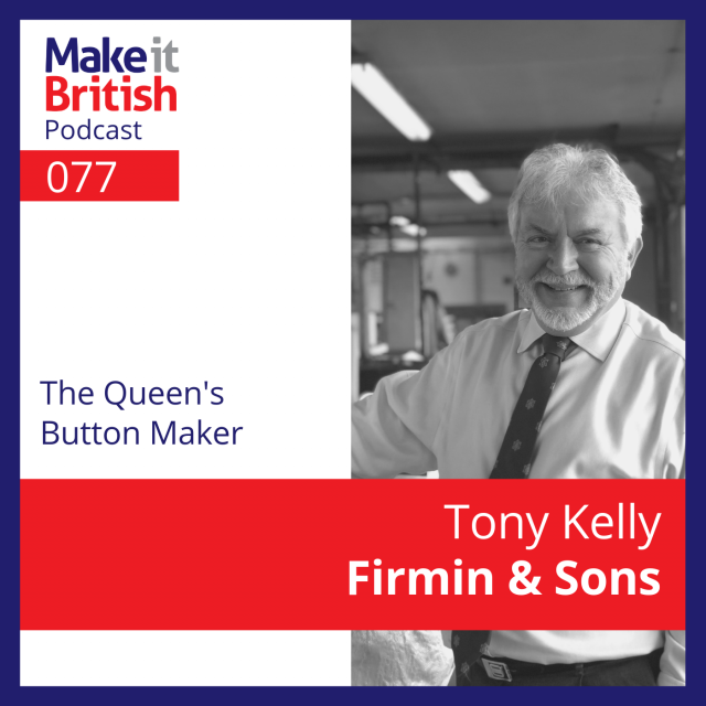 077 – Tony Kelly, Firmin & Sons – The Queen’s Button Maker - Make it ...